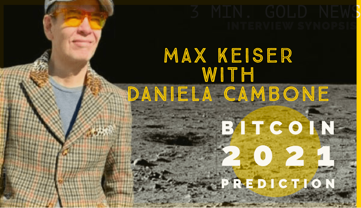 3 Min. Gold News – Max Keiser with Daniela Cambone – Bitcoin 2021 ...